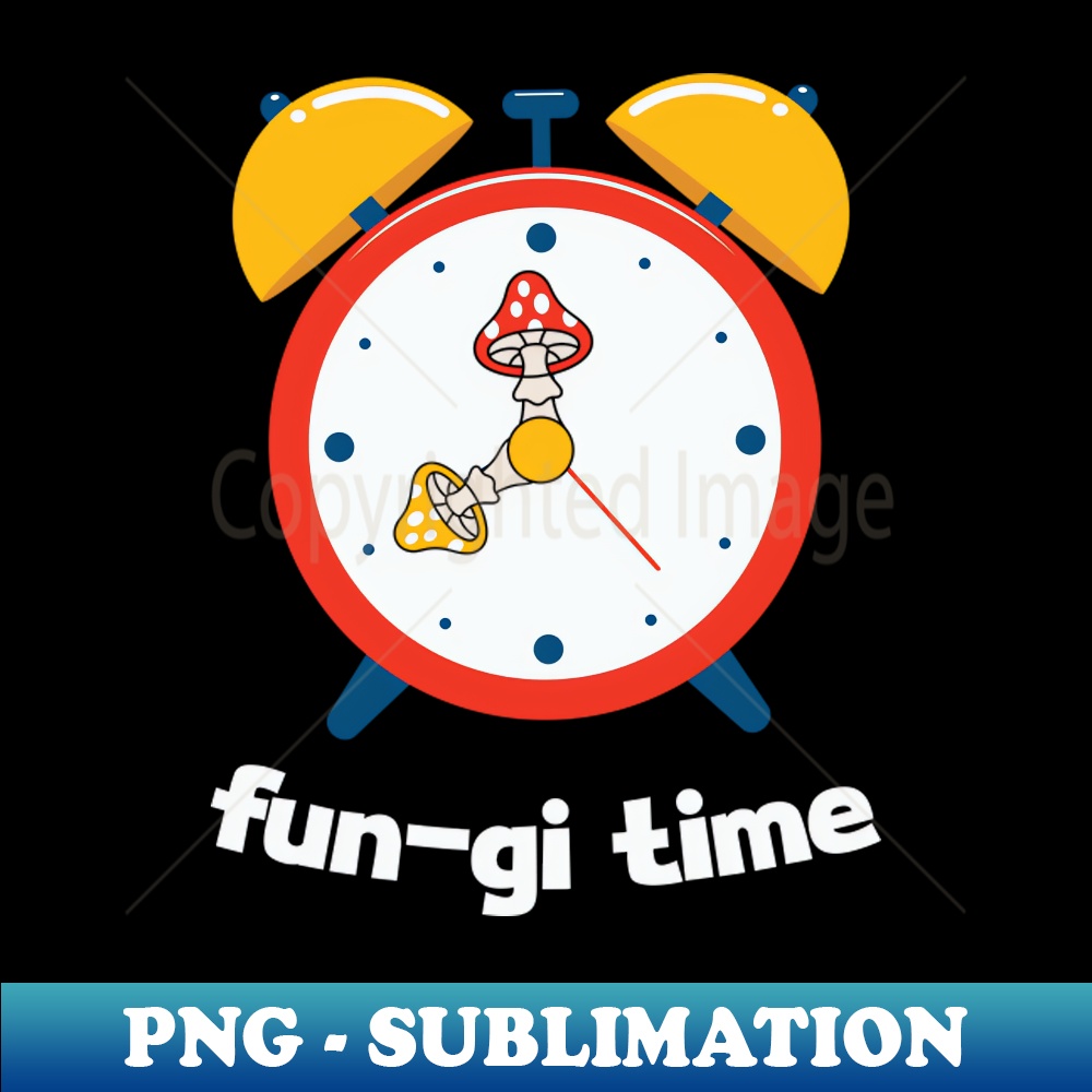 Fun-gi Time - High-Quality PNG Sublimation Download - Unleas - Inspire ...