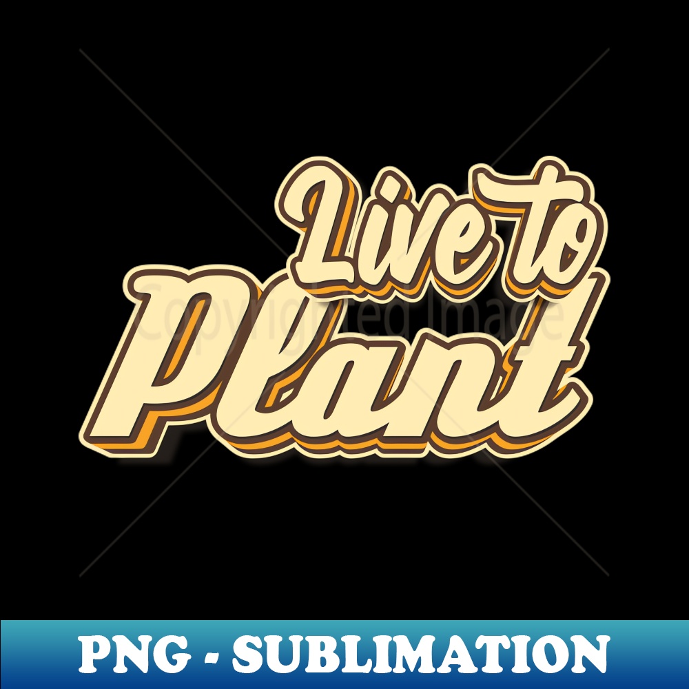 Live to Plant typography - Trendy Sublimation Digital Downlo | Inspire ...