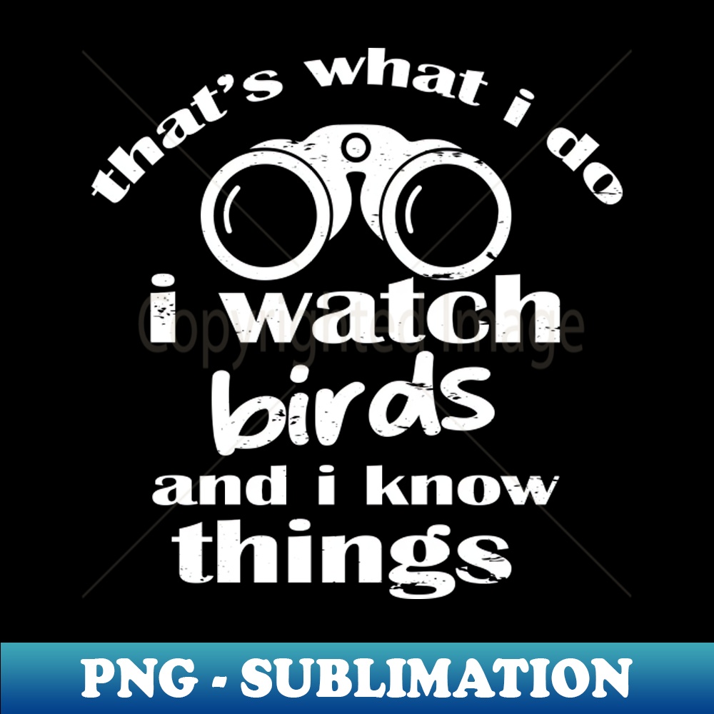 Thats what i do i watch birds and i know things Funny Bird W | Inspire ...