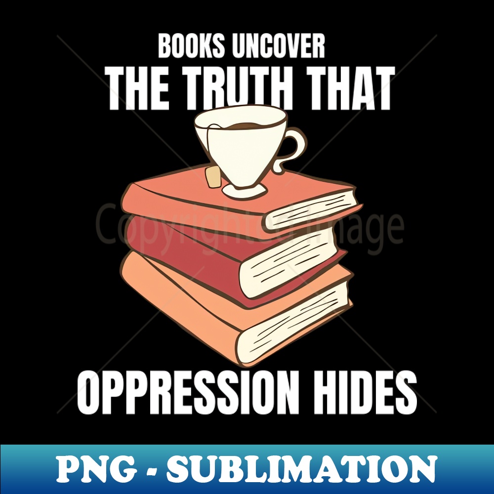 Books Uncover the Truth Oppression Hides - Stylish Sublimati | Inspire ...