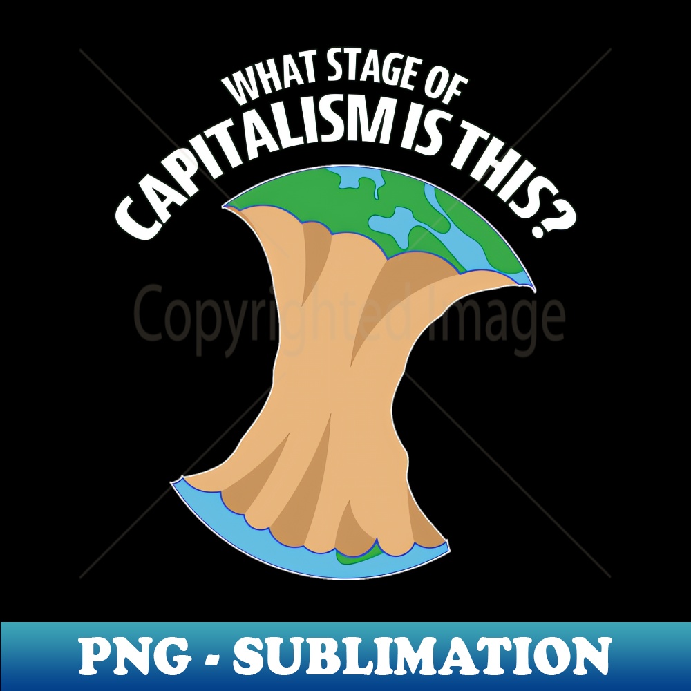 What Stage of Capitalism is This - Digital Sublimation Downl | Inspire ...