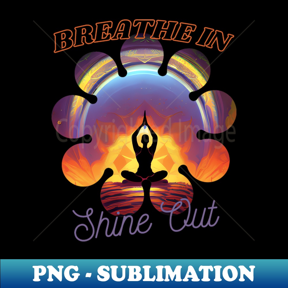 Breathe In Shine Out - Sublimation-Ready PNG File - Vibrant | Inspire ...