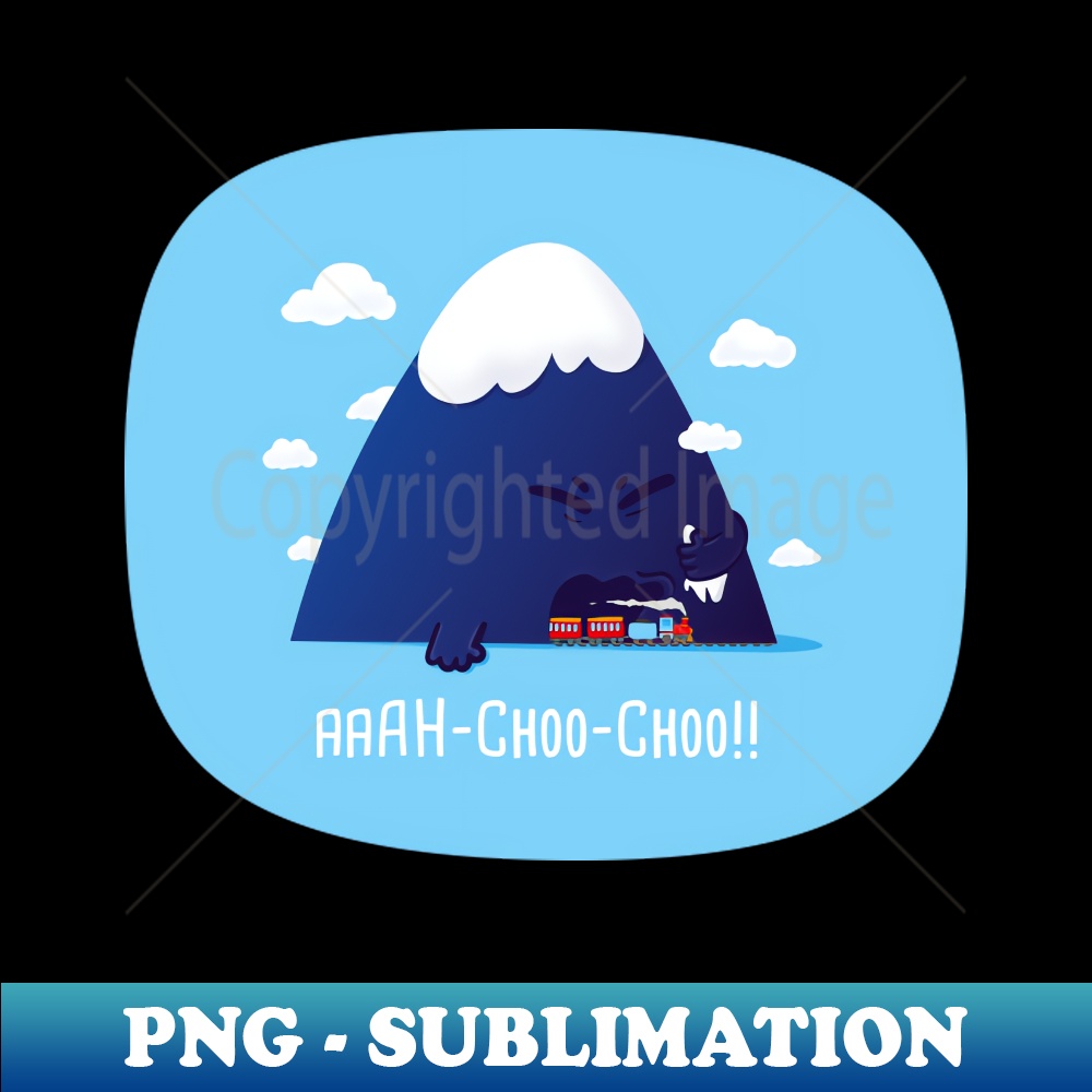 Mountain sneeze Aaah choo choo - Signature Sublimation PNG F - Inspire ...