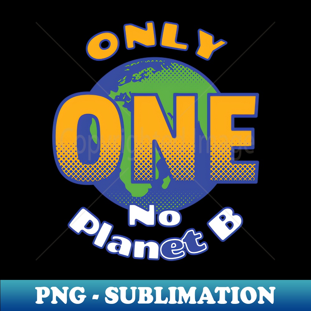 Only One Planet No Planet B - Modern Sublimation PNG File - | Inspire ...
