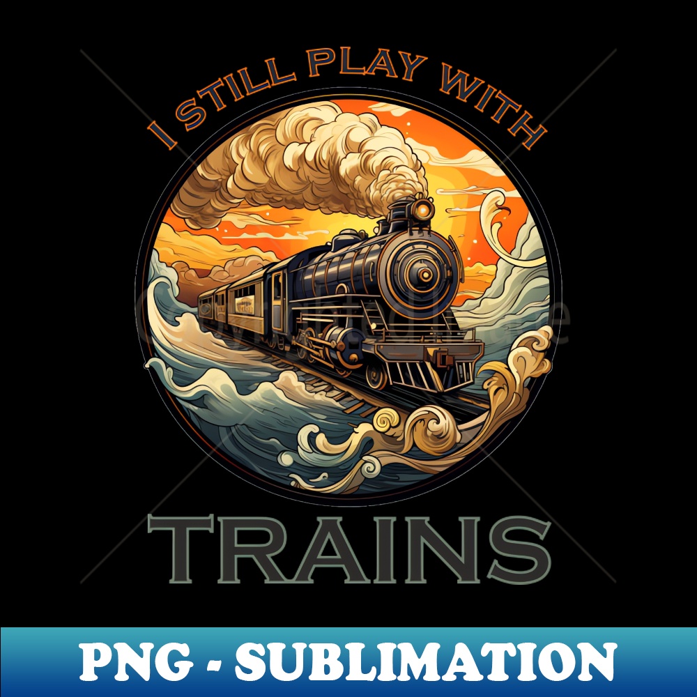 A classic steam train funny quote i still play with trains - - Inspire ...