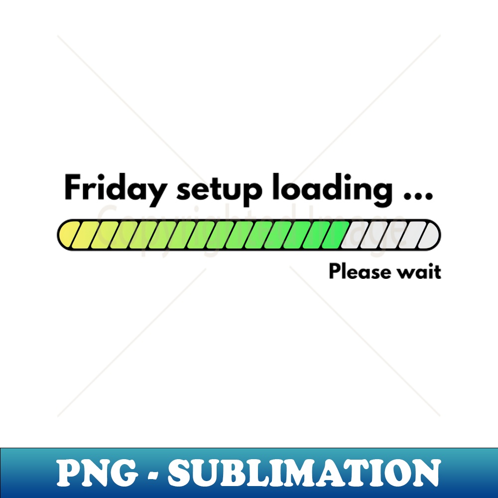 Friday Setup Loading Please Wait - Retro PNG Sublimation Dig | Inspire ...