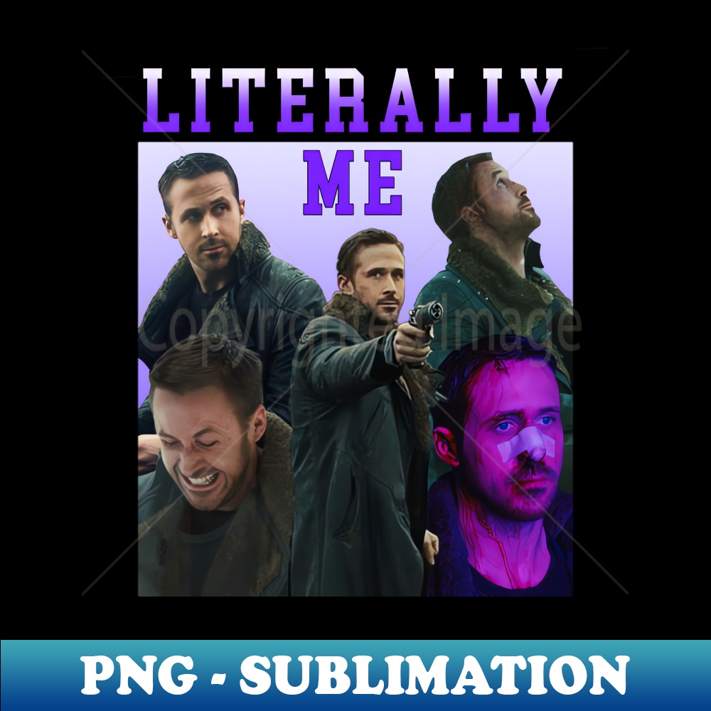LITERALLY ME Ryan Gosling - PNG Transparent Sublimation File - Inspire ...
