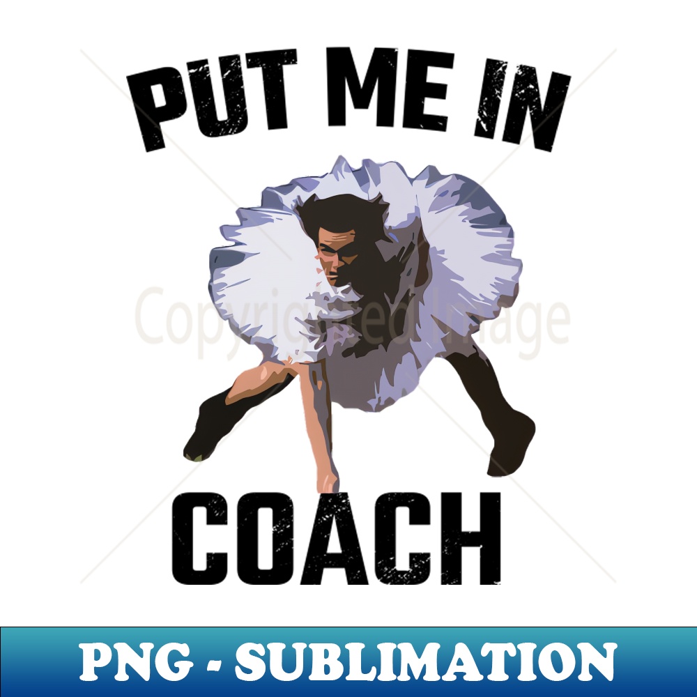 Put me in coach - Signature Sublimation PNG File - Add a Fes | Inspire ...