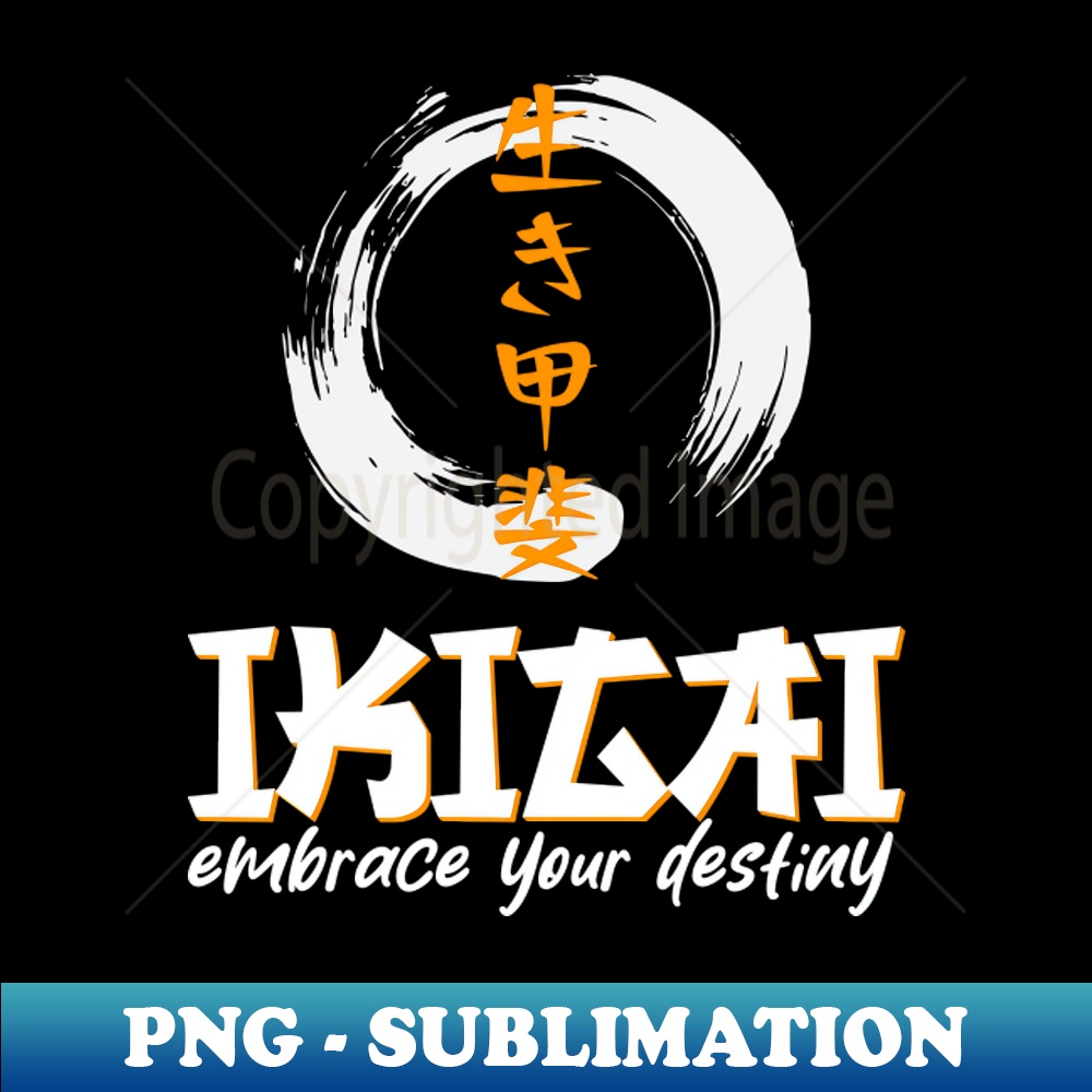 IKIGAI - embrace your destiny - Signature Sublimation PNG Fi | Inspire ...
