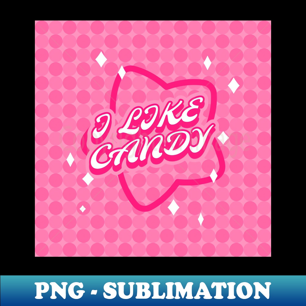 I Like Candy - PNG Transparent Sublimation File - Perfect fo | Inspire ...