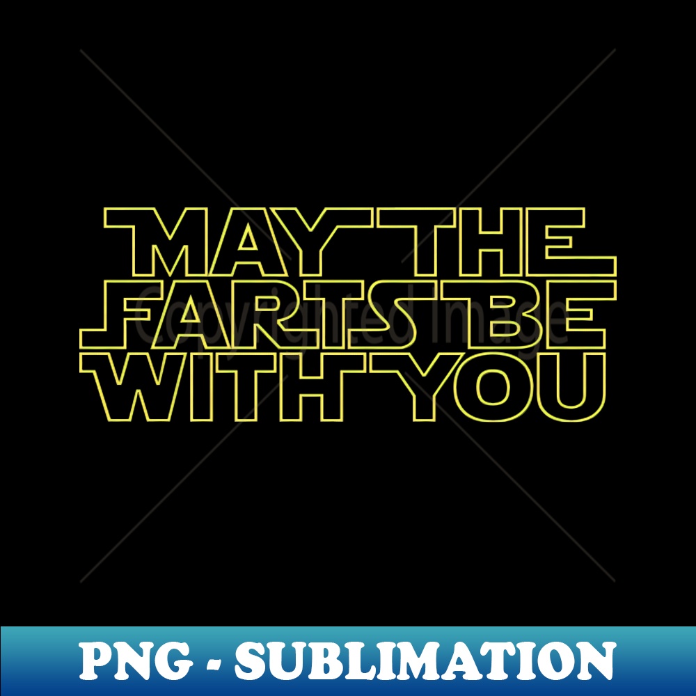 May the farts be with you - Exclusive PNG Sublimation Downlo | Inspire ...