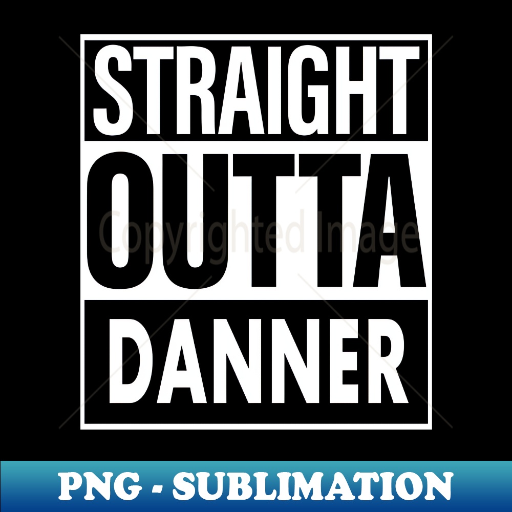 Danner Name Straight Outta Danner - Digital Sublimation Down | Inspire ...