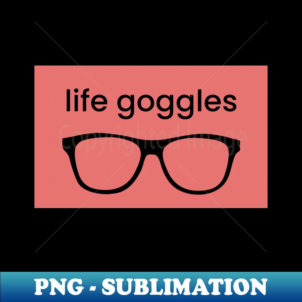 Life Goggles - Instant PNG Sublimation Download - Unleash Yo | Inspire ...