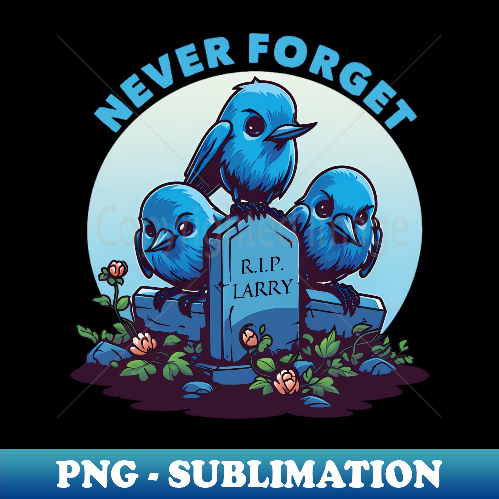 Never forget Larry - never forget blue bird funny - Digital | Inspire ...