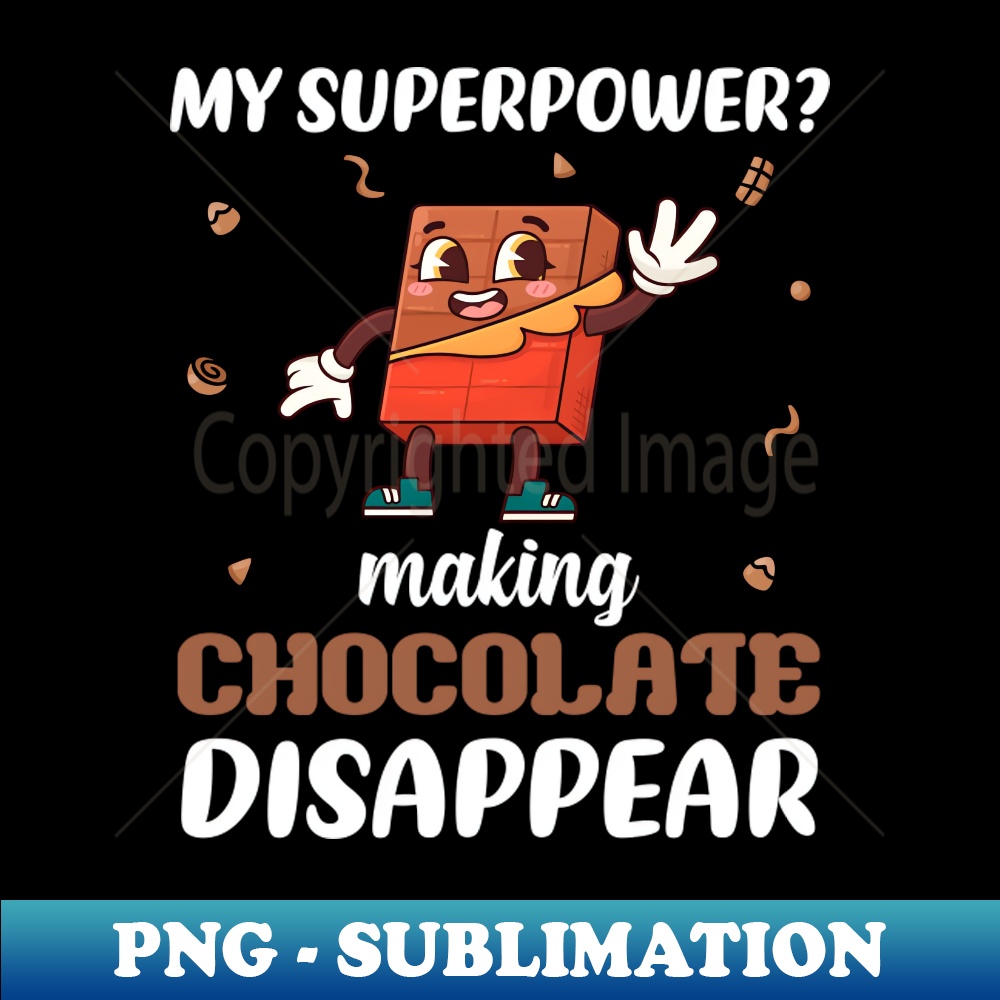 My superpower making chocolate disappear - Trendy Sublimatio | Inspire ...
