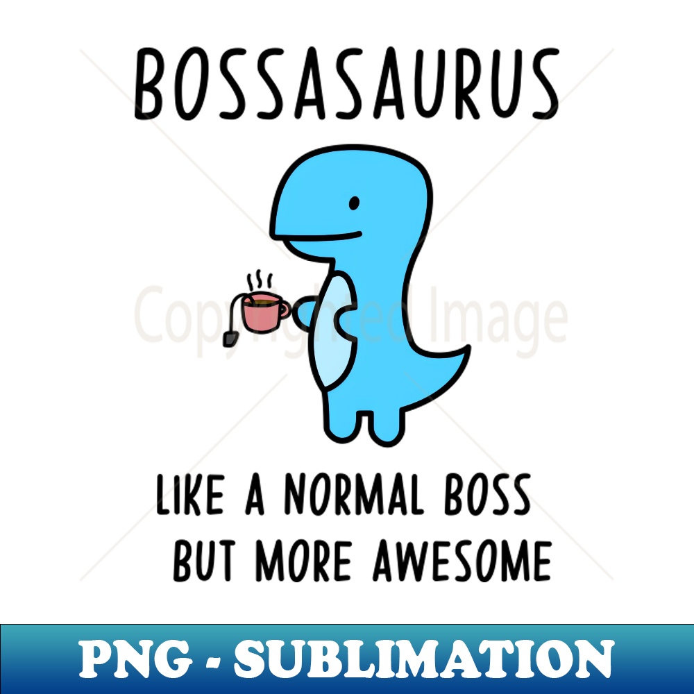 Bossasaurus Like A Normal Boss - PNG Transparent Sublimation | Inspire ...