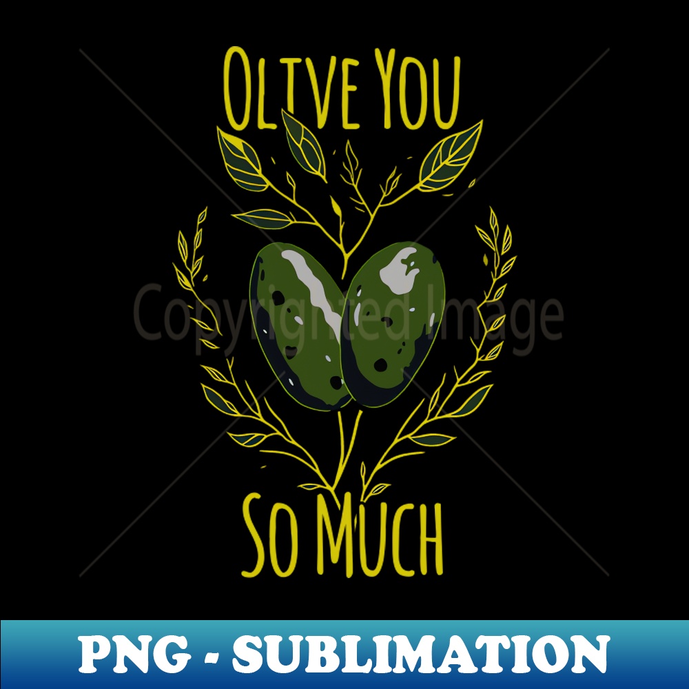 Olive Love Pun Olive Oil I Love You - Exclusive PNG Sublimat | Inspire ...