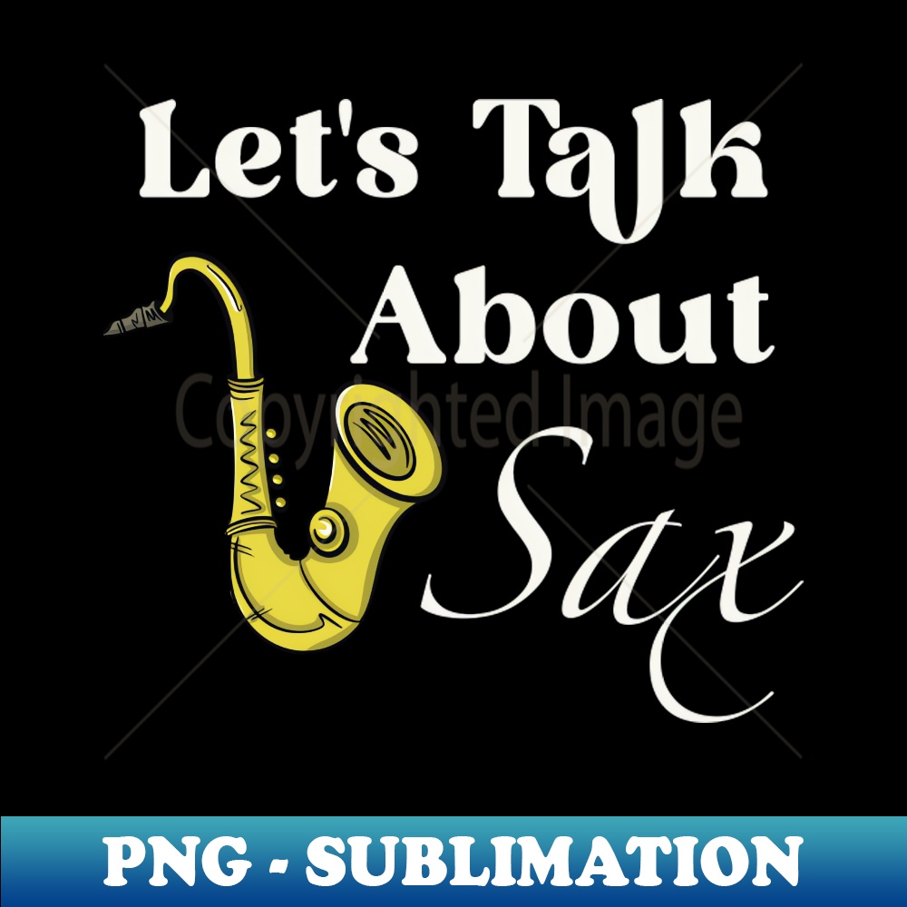 Lets Talk About Sax - PNG Transparent Sublimation File - Bri | Inspire ...