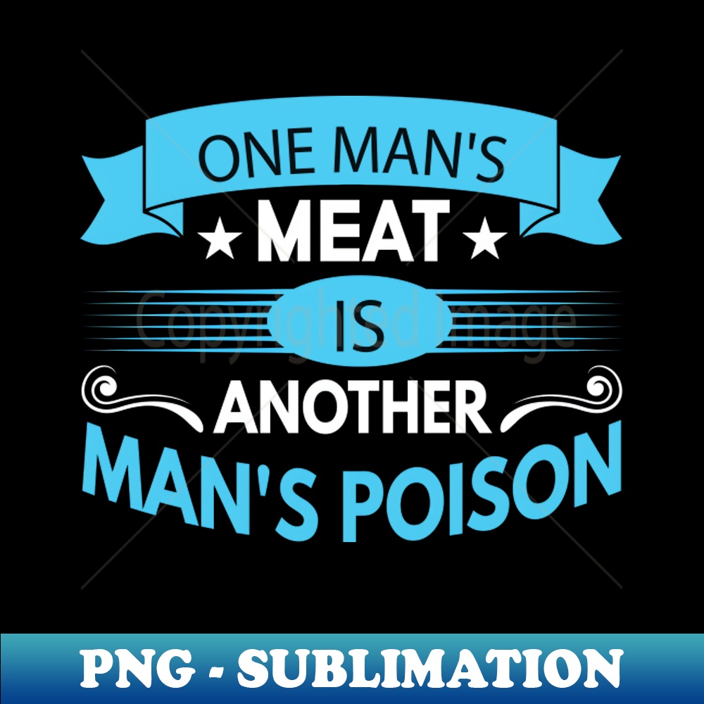 One mans meat is another mans poison - Digital Sublimation D | Inspire ...