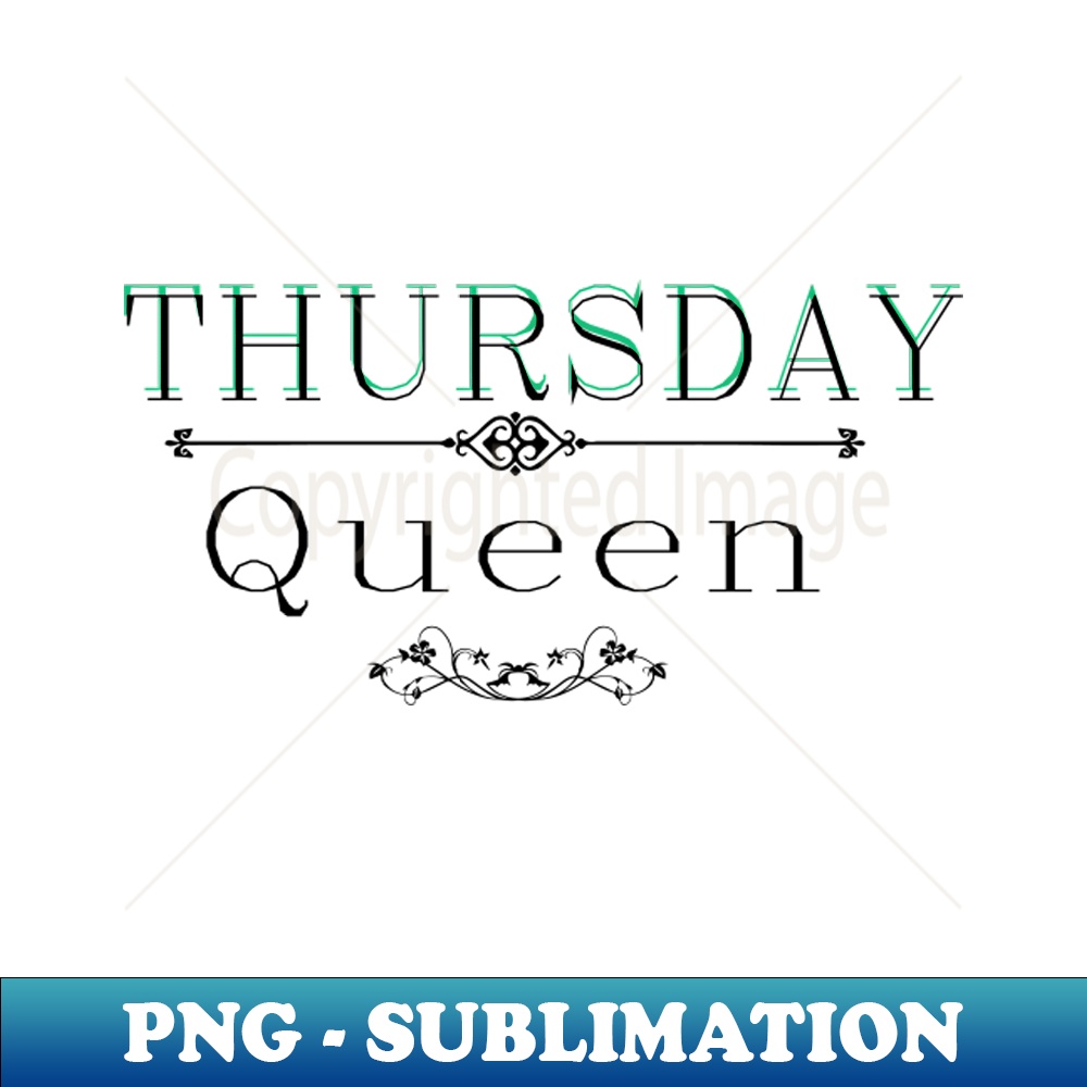Thursday queen - Elegant Sublimation PNG Download - Defying | Inspire ...