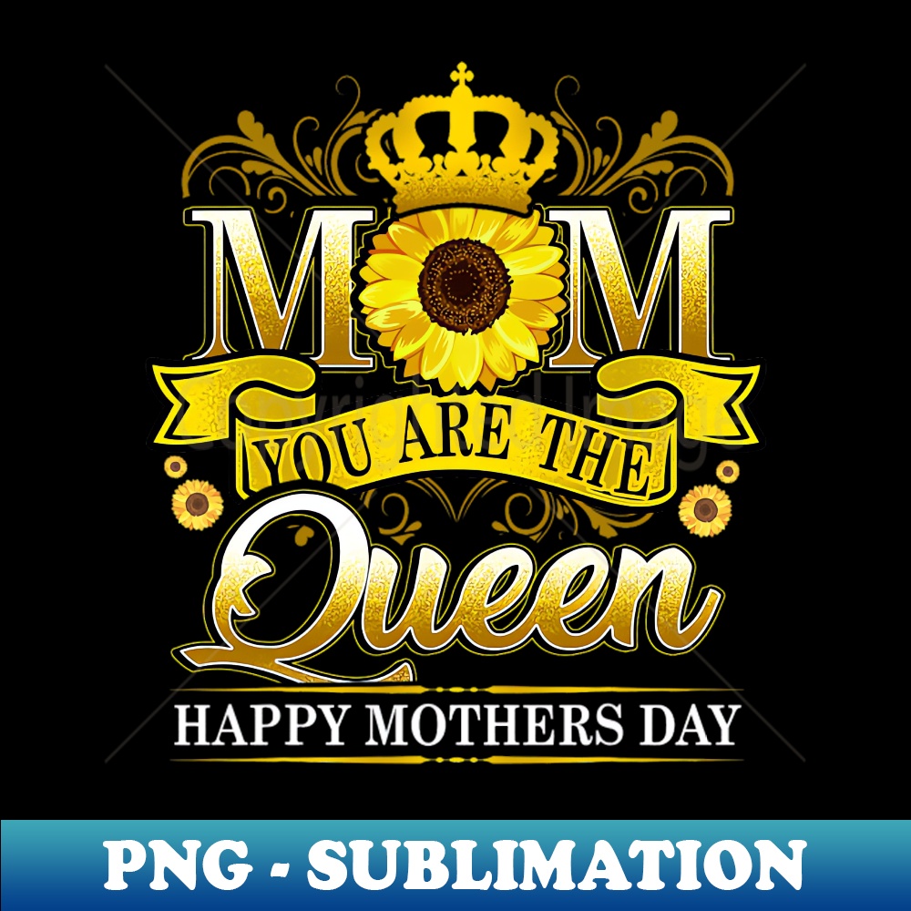 Happy Mothers Day You Are The Queen With Sun Flower - Modern | Inspire ...