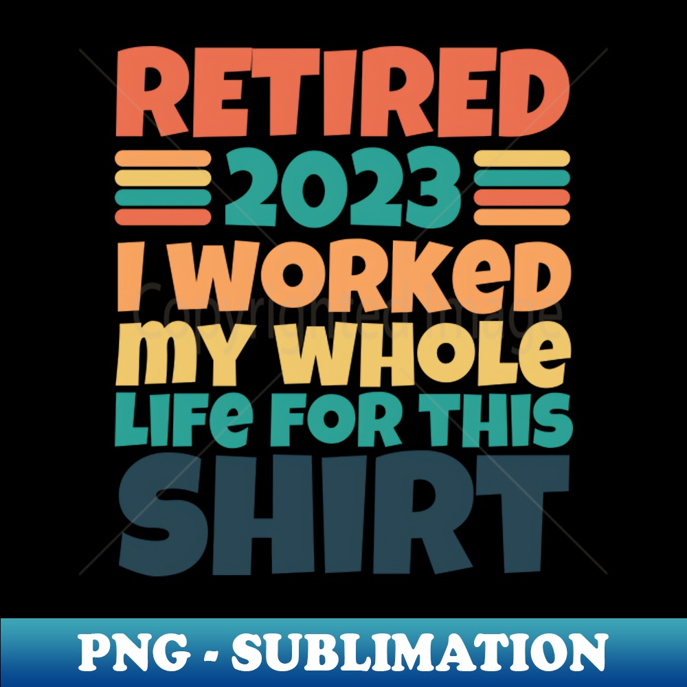 retired 2023 i worked my whole life for this - Signature Sub | Inspire ...