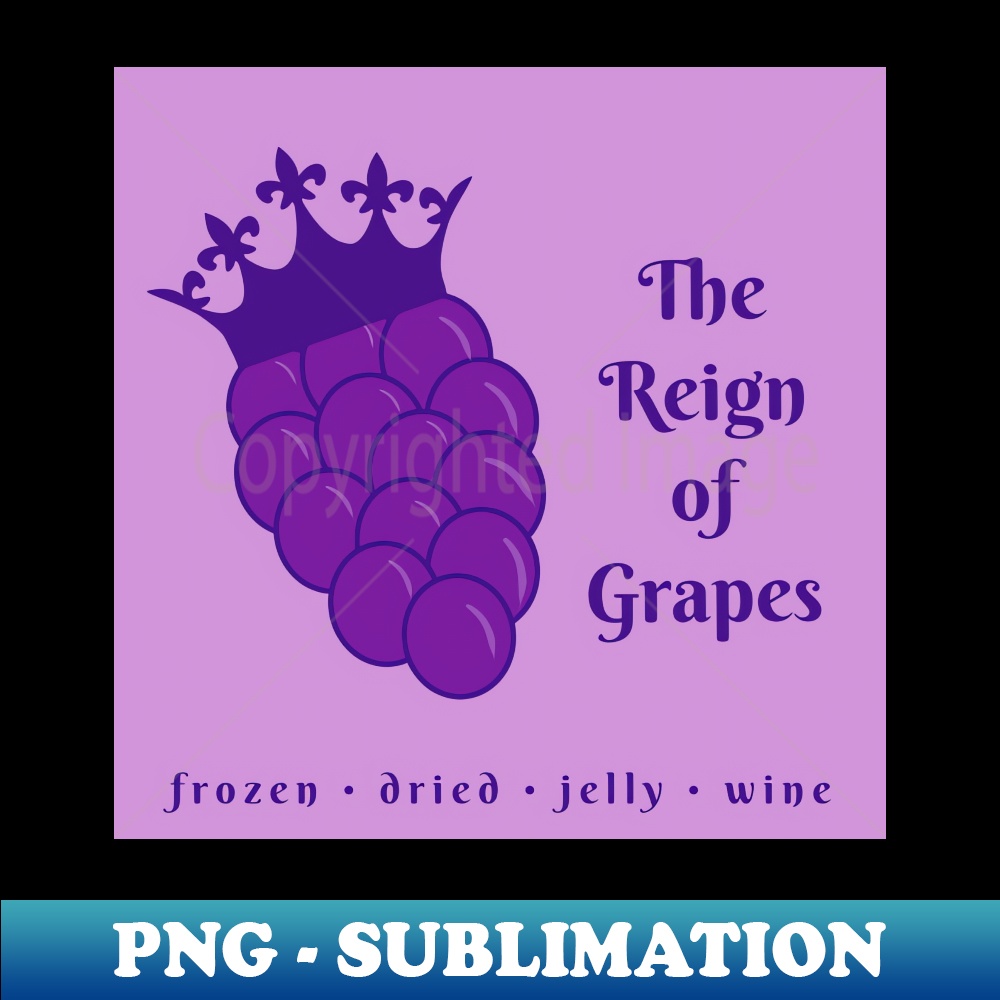 The Reign Of Grapes - PNG Transparent Sublimation Design - U | Inspire ...