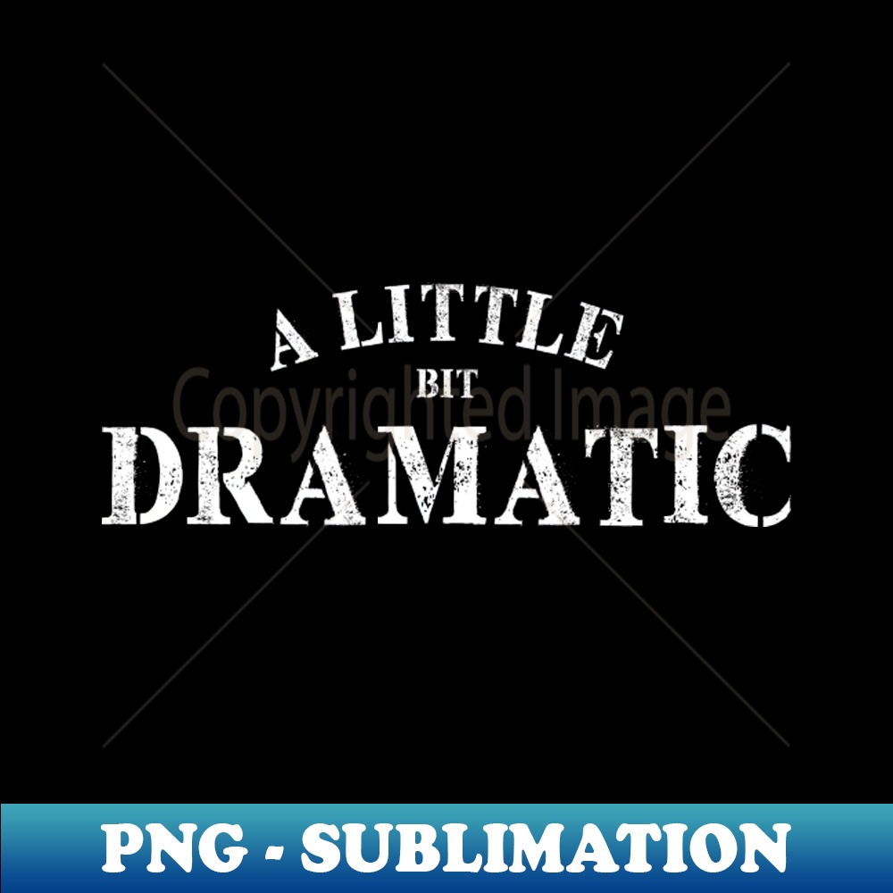 A Little Bit Dramatic - Signature Sublimation PNG File - Enh | Inspire ...