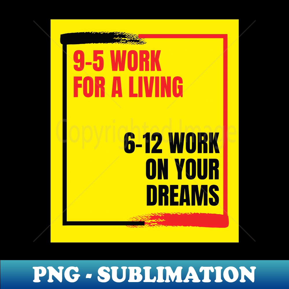 Keep working on your dreams - Instant Sublimation Digital Do | Inspire Uplift