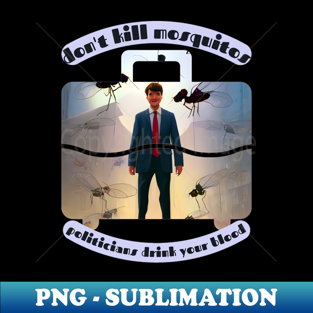 Dont kill mosquitos politicians drink your blood - Exclusive | Inspire ...