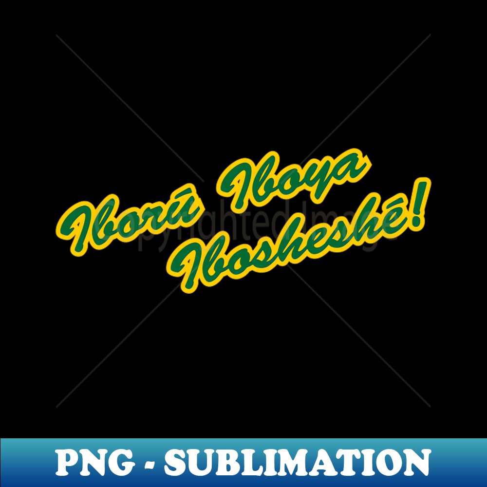Iboru iboya ibosheshe - Special Edition Sublimation PNG File - Inspire ...