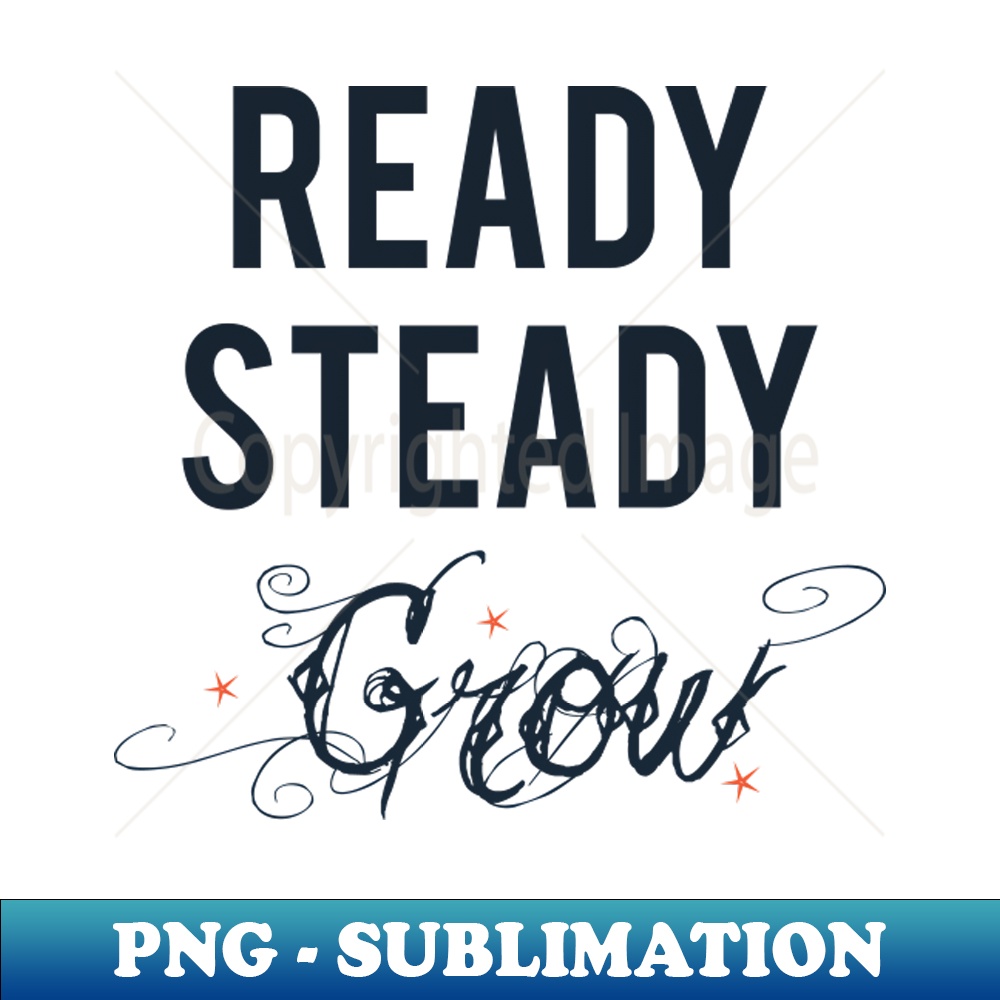 Ready steady grow - Grow - Trendy Sublimation Digital Downlo | Inspire ...