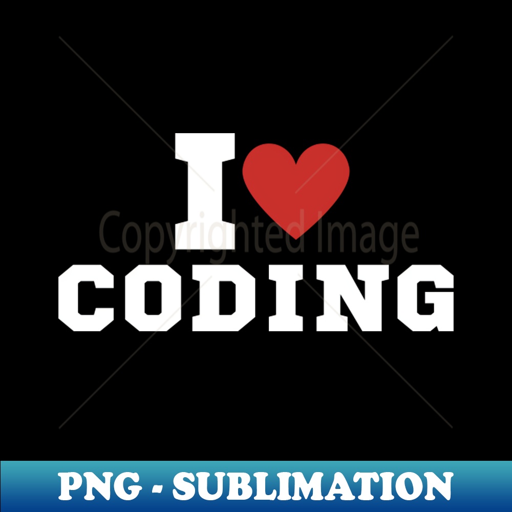 I love coding - PNG Sublimation Digital Download - Enhance Y | Inspire Uplift