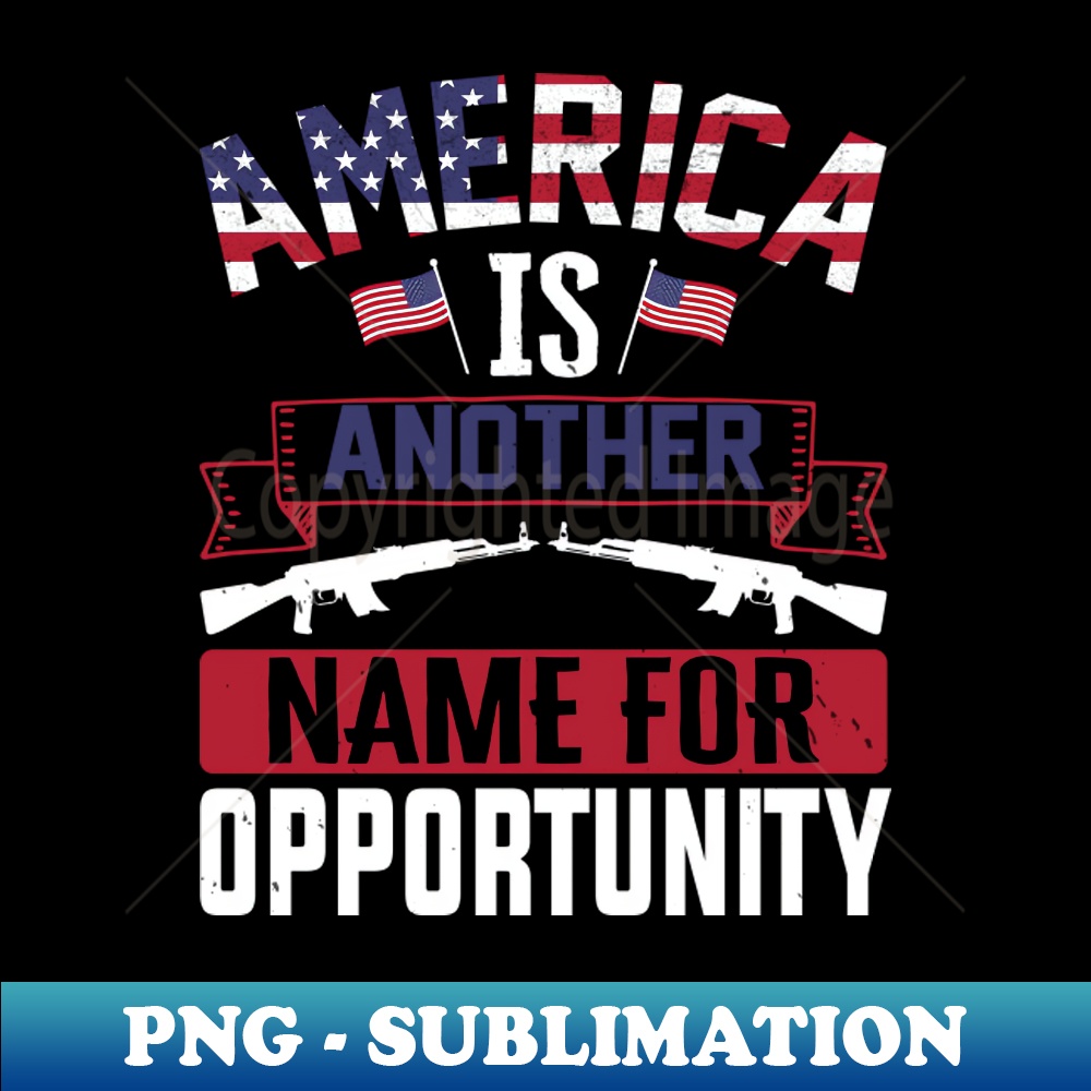 America Is Another Name For Opportunity - Digital Sublimatio | Inspire ...