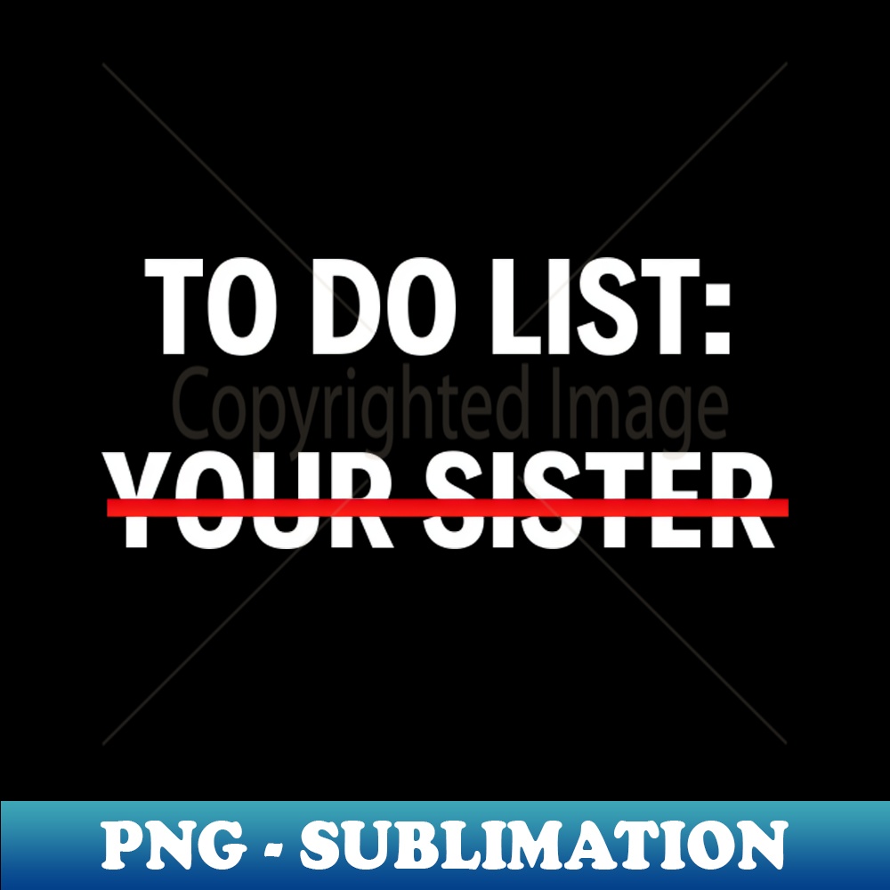 To Do List Your Sister - Retro PNG Sublimation Digital Downl - Inspire ...