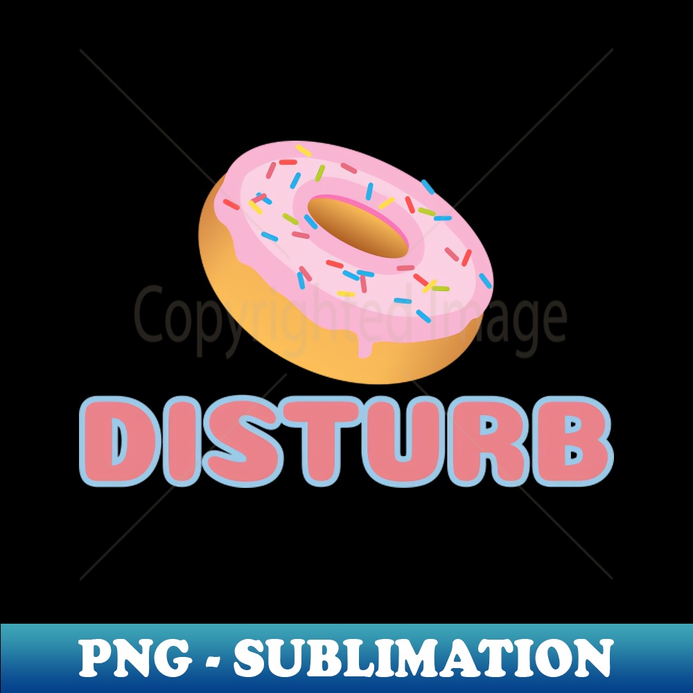 Donut Disturb - Instant PNG Sublimation Download - Add a Fes | Inspire ...