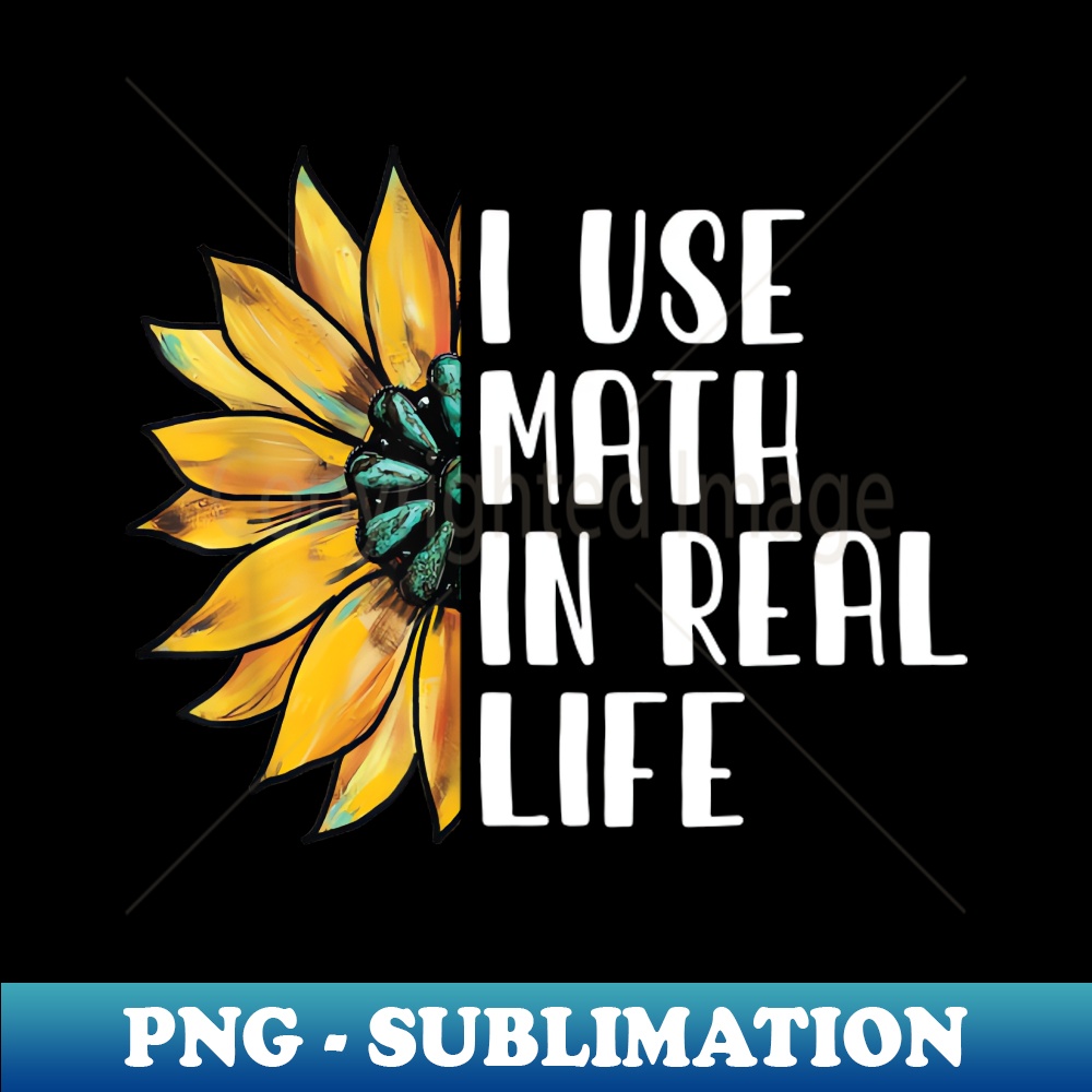 I Use Math In Real Life Mathematician Engineer Mathematical - Inspire Uplift