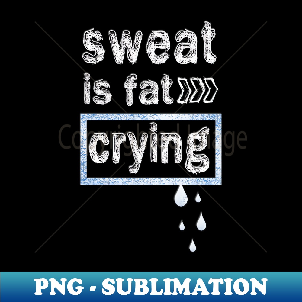Sweat is fat Crying Gym Fitness inspirational Quotes - Premi | Inspire ...