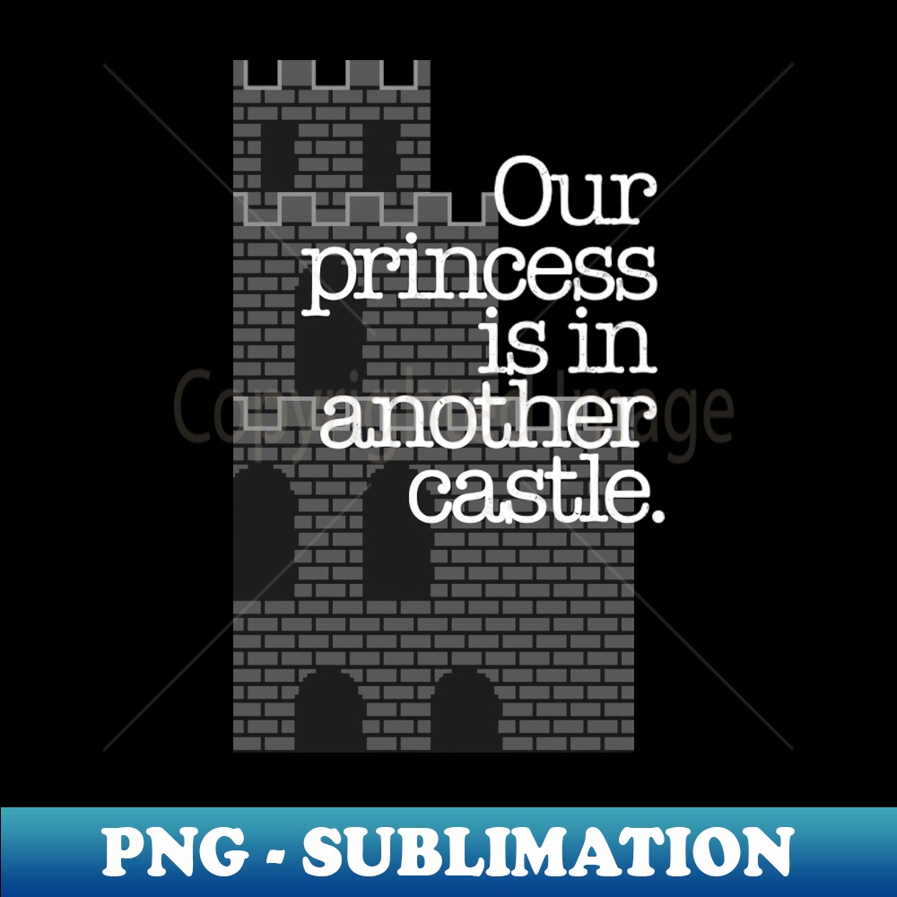 Our Princess Is In Another Castle - Unique Sublimation PNG D | Inspire Uplift