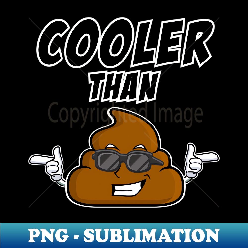 Poop Emoji - Cooler than - High-Quality PNG Sublimation Down | Inspire ...