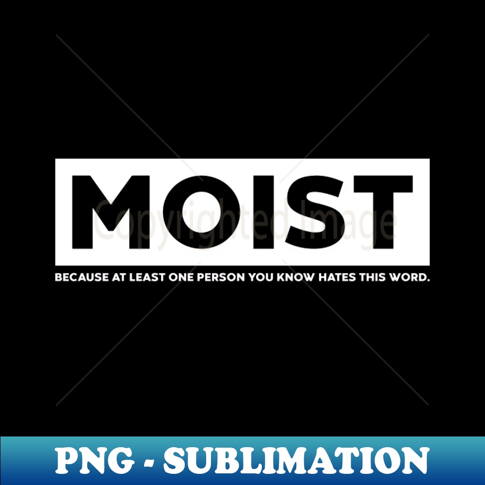 MOIST White - PNG Transparent Digital Download File for Subl - Inspire ...