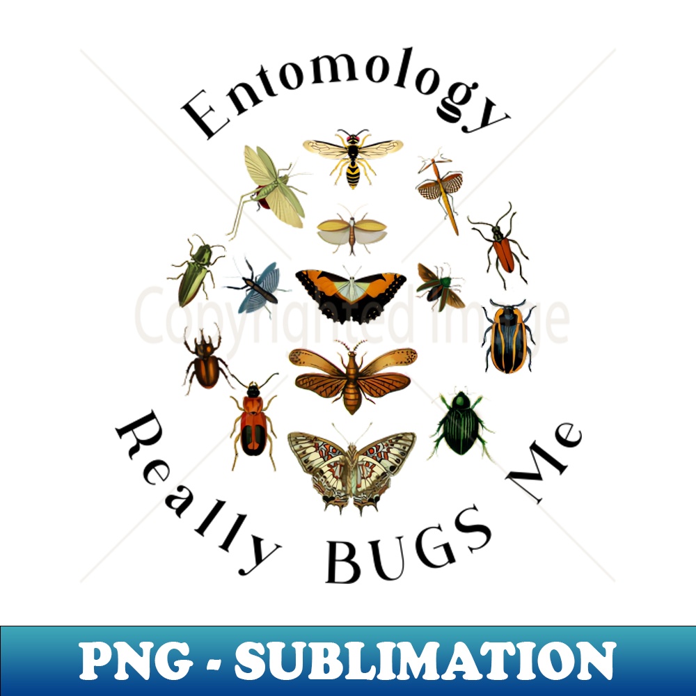 Entomology Really Bugs Me Insects Bugs - PNG Sublimation Di | Inspire ...