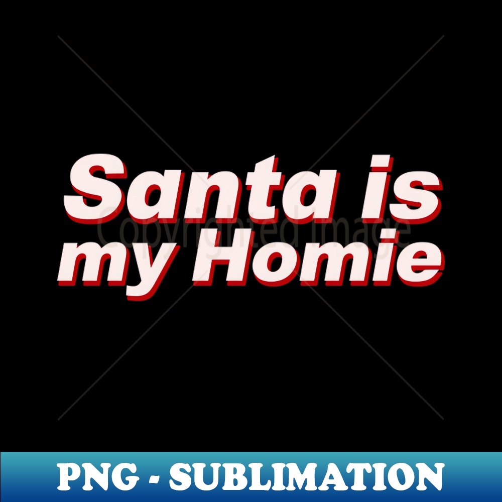 Santa is my homie - PNG Transparent Sublimation Design - Bri | Inspire ...