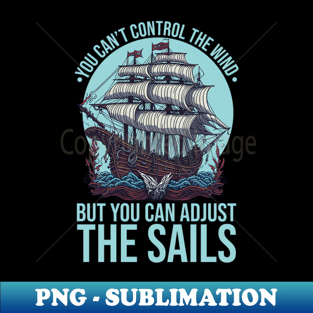 You Cant Control The Wind But You can Adjust the Sails - Mod | Inspire ...