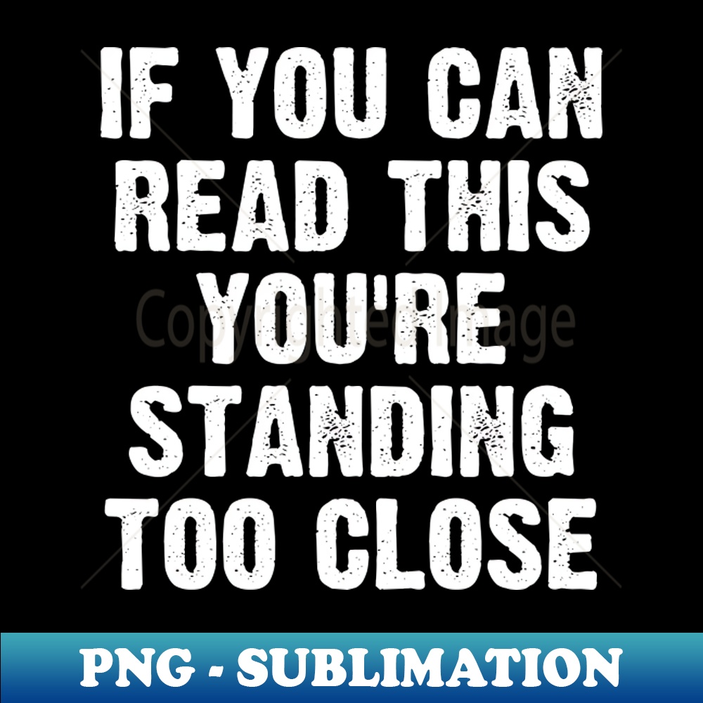 If You Can Read This Youre Standing Too Close Shirt - Person | Inspire ...