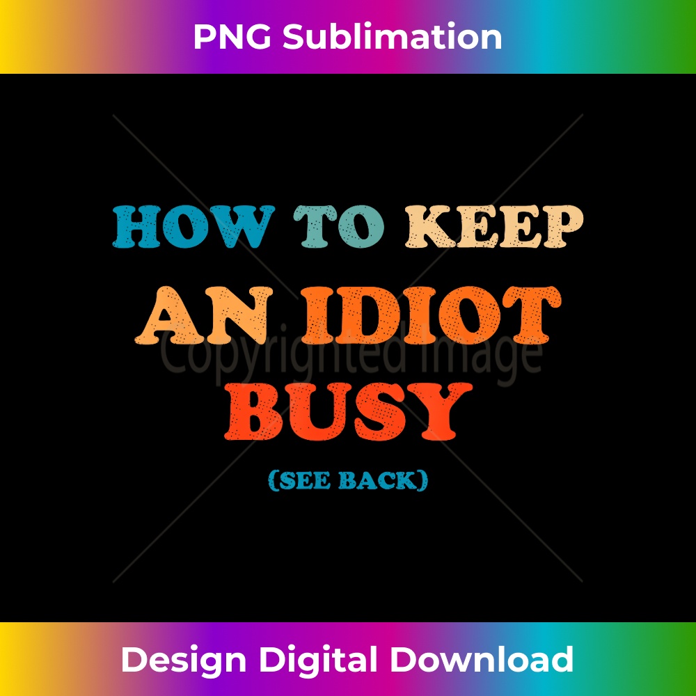 How To Keep An Idiot Busy Funny Joke Prank Retro Tee - Conte | Inspire ...