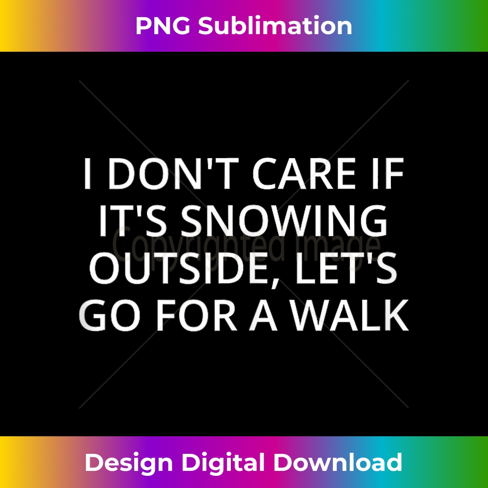 I don't care if it's snowing outside, let's go for a walk Ta | Inspire ...