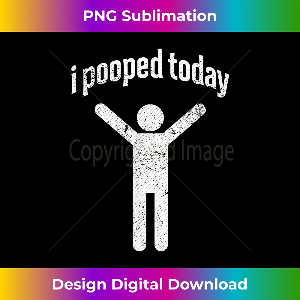 I Pooped Today Funny Humor I pooped - Artisanal Sublimation | Inspire ...