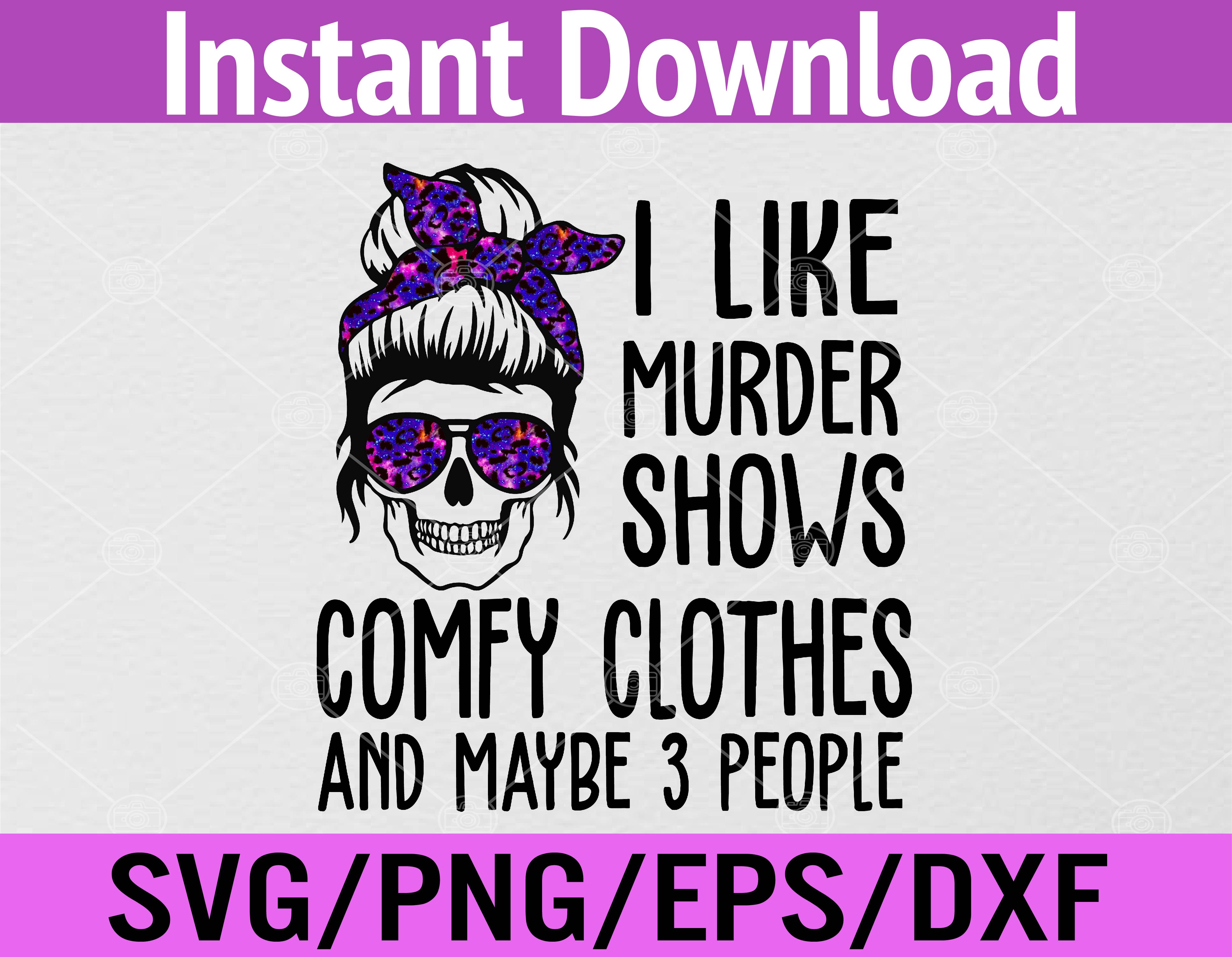 Womens I Like Murder Shows Comfy Clothes And Maybe 3 People | Inspire ...