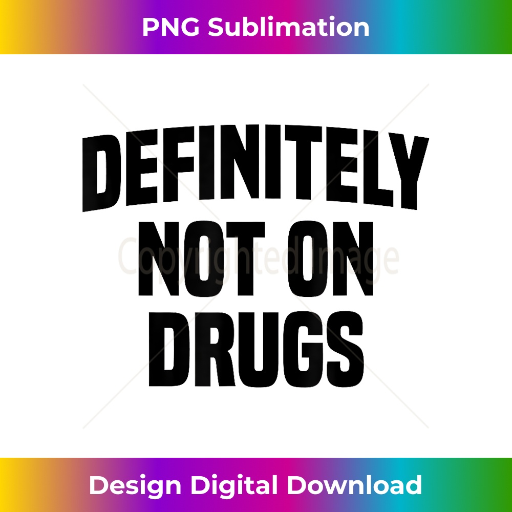 Definitely Not on Drugs - Edgy Sublimation Digital File - Pi | Inspire ...
